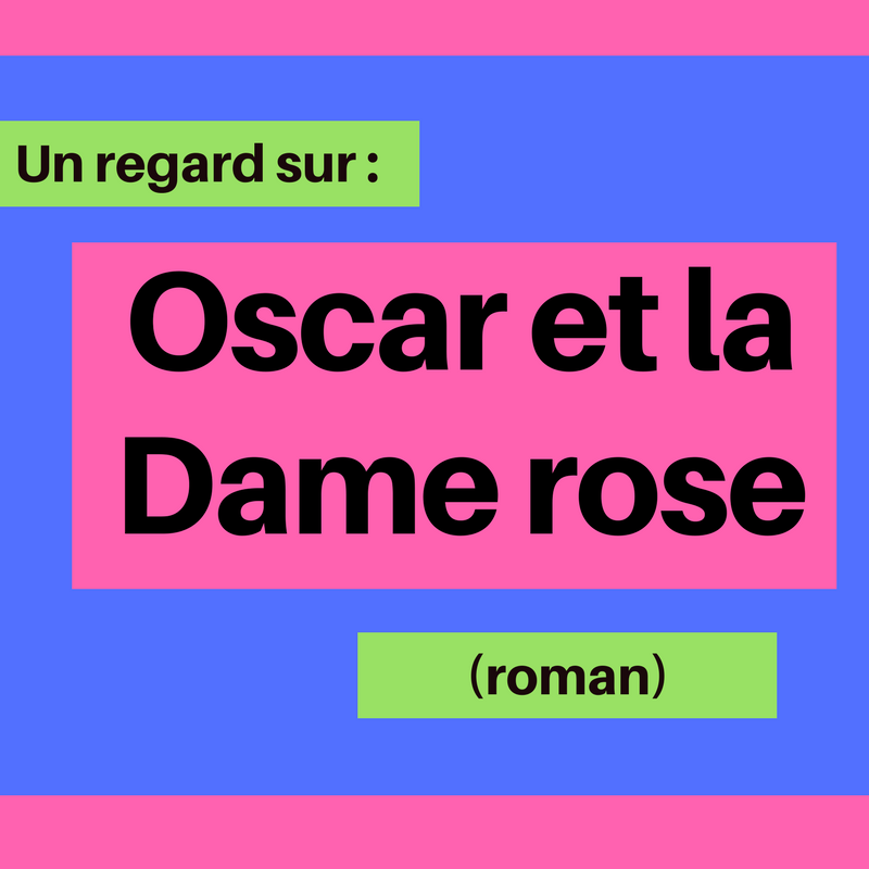 Un regard sur : Oscar et la Dame rose (livre et film) – Regard sur le ...