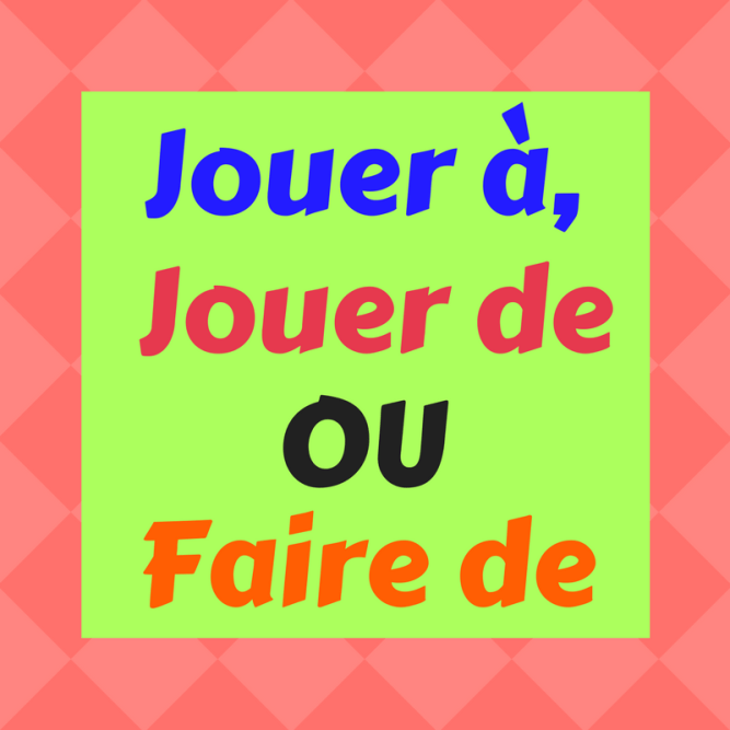Jouer à, jouer de ou faire de? – Regard sur le français