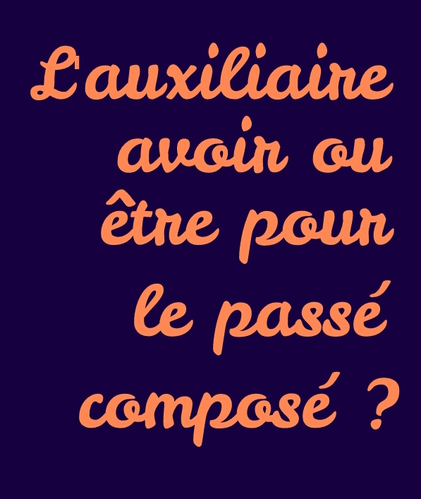L’auxiliaire avoir ou être pour le passé composé ? – Regard sur le français