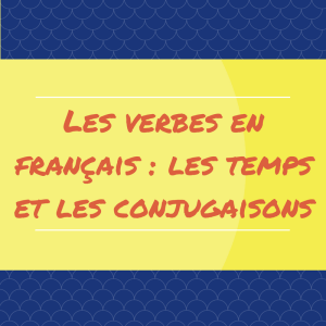 Les verbes en français : les temps et les conjugaisons – Regard sur le ...