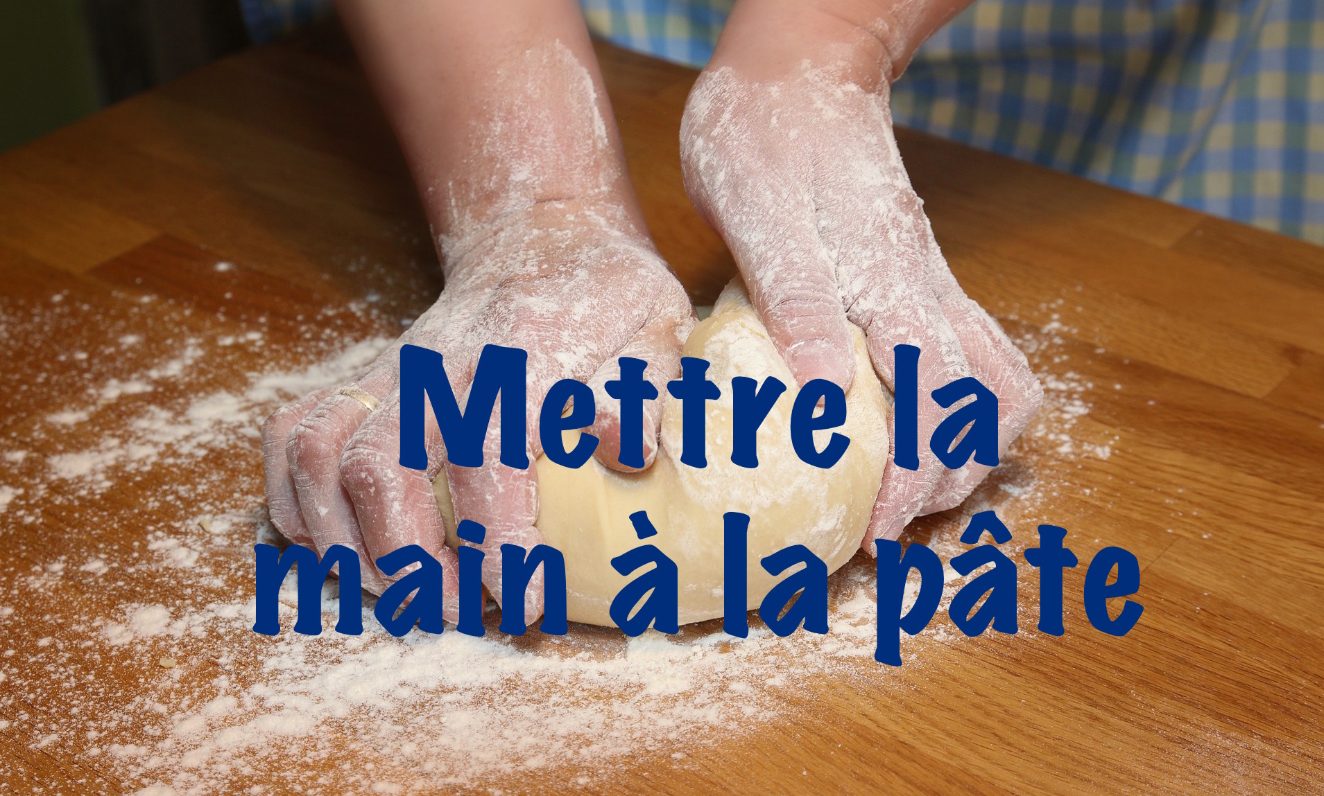 Expression: mettre la main à la pâte – Regard sur le français
