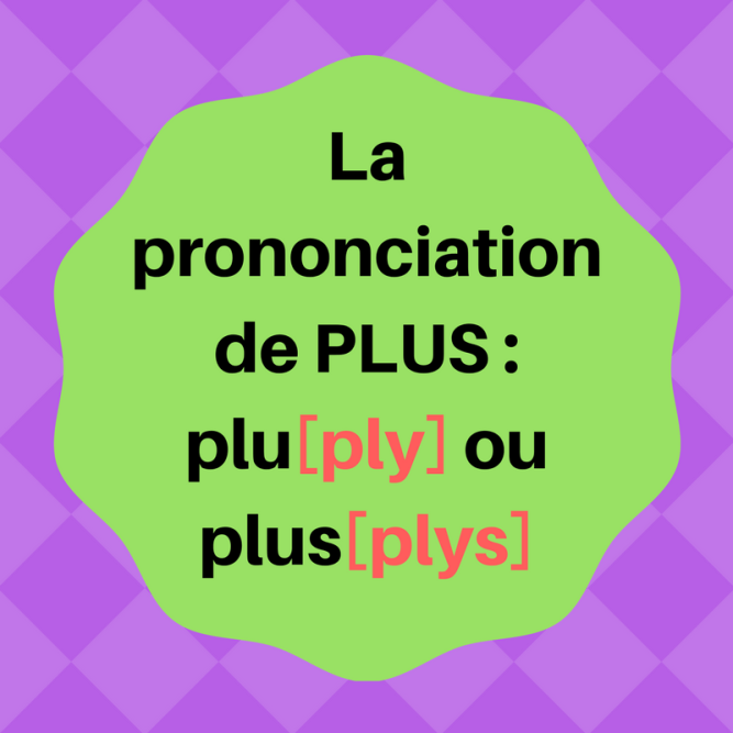 La prononciation de plus : plu[ply] ou plus[plys] – Regard sur le français
