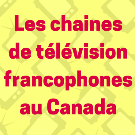 Les chaines de télévision francophones au Canada – Regard sur le français