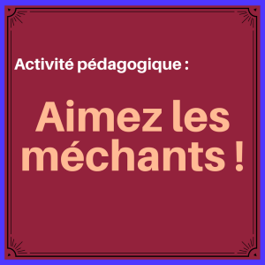 Activité pédagogique : Aimez les méchants ! – Regard sur le français