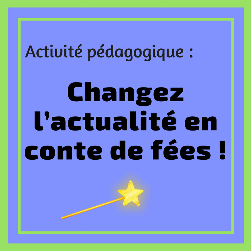 Activité pédagogique : Changez l’actualité en conte de fées ! – Regard ...