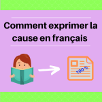 Comment exprimer la cause en français – Regard sur le français