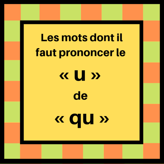 Les mots dont il faut prononcer le « u » de « qu » – Regard sur le français