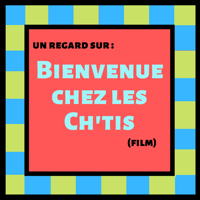 Un regard sur : Bienvenue chez les Ch’tis – Regard sur le français