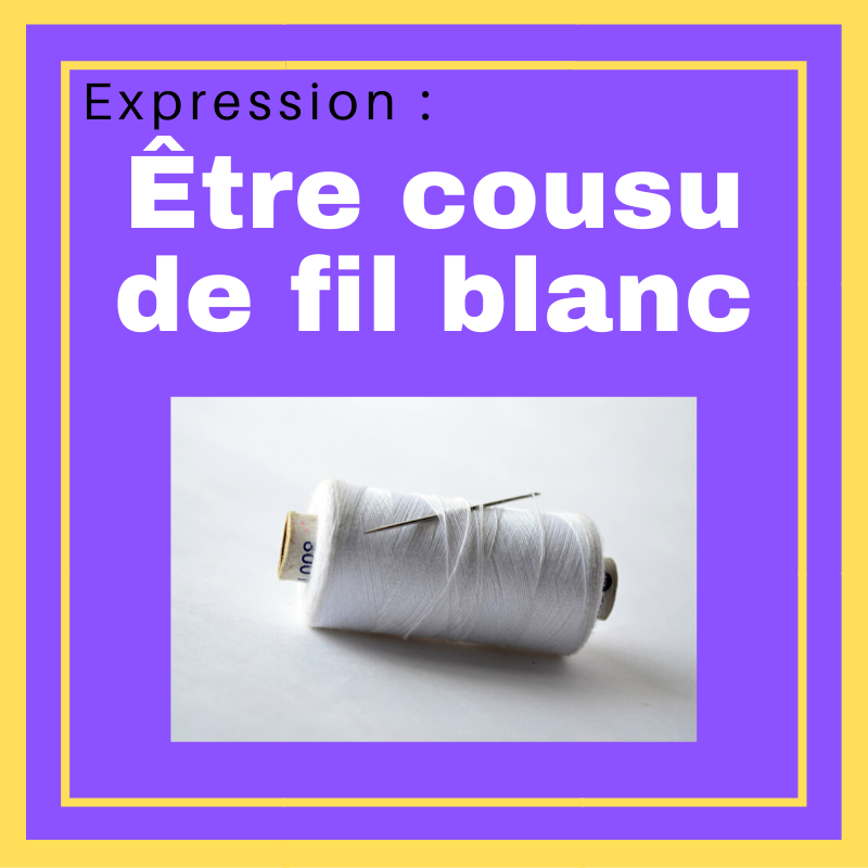 Expression : Être cousu de fil blanc – Regard sur le français