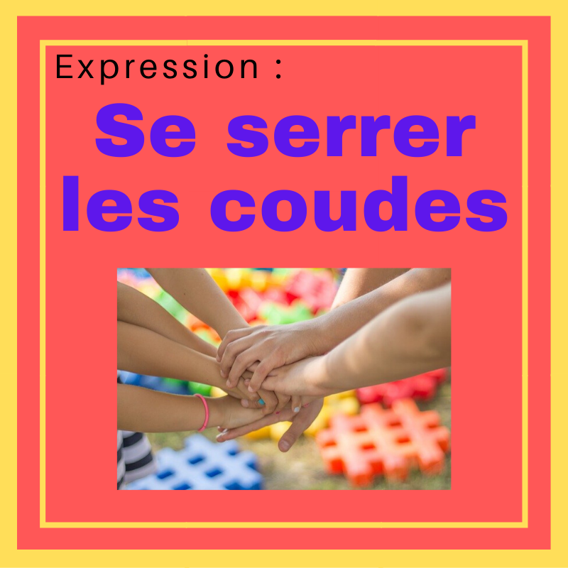 Expression : Se serrer les coudes – Regard sur le français