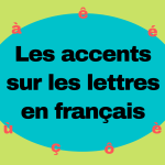 Les accents sur les lettres en français – Regard sur le français