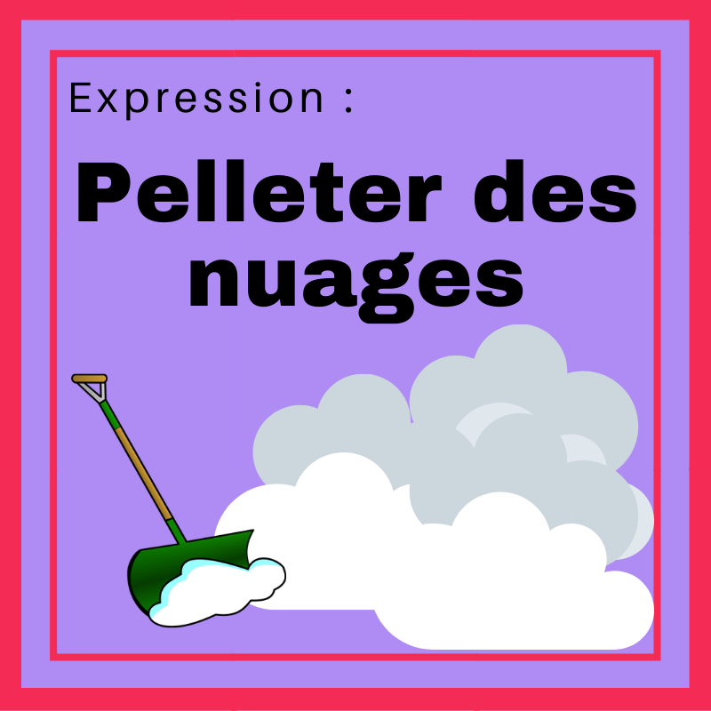 Expression : Pelleter des nuages – Regard sur le français